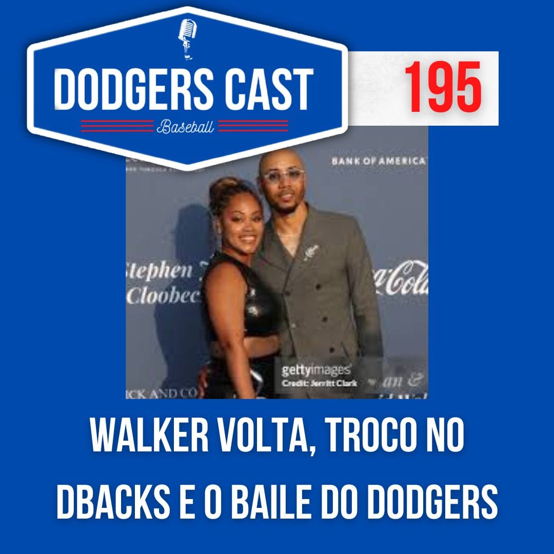 DODGERS CAST – EP 195 – WALKER VOLTA, TROCO NO DBACK E O BAILE DO ...